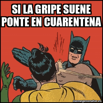 Meme Batman slaps Robin - si la gripe suene ponte en cuarentena - 31862044