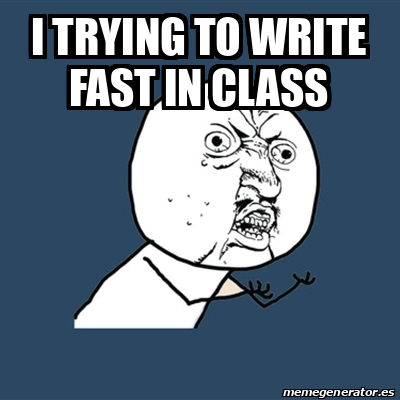 Meme Y U No - i trying to write fast in class - 31862291