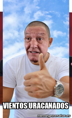 Meme Personalizado - VIENTOS URACANADOS - 31862561