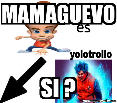 Meme Personalizado - mamaguevo SI ? - 31862725