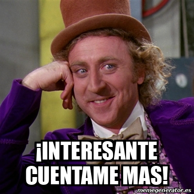 Meme Willy Wonka - ¡interesante cuentame mas! - 31863057