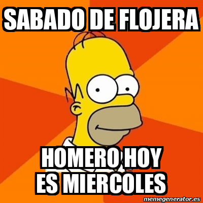 Meme Homer - Sabado de flojera Homero hoy es miercoles - 31863163