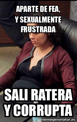 Meme Personalizado - APARTE DE FEA, Y SEXUALMENTE FRUSTRADA SALI RATERA ...