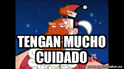 Meme Personalizado - Tengan mucho cuidado - 31863670