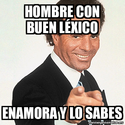 Meme Julio Iglesias - Hombre con buen léxico Enamora y lo sabes - 31863829