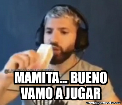 Meme Personalizado - Mamita... bueno vamo a jugar - 31863940