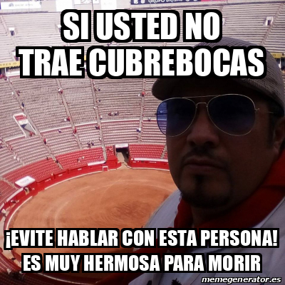 Meme Personalizado - Si usted no trae cubrebocas ¡evite hablar con esta ...