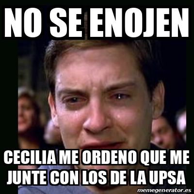 Meme crying peter parker - No se enojen Cecilia me ordeno que me junte ...
