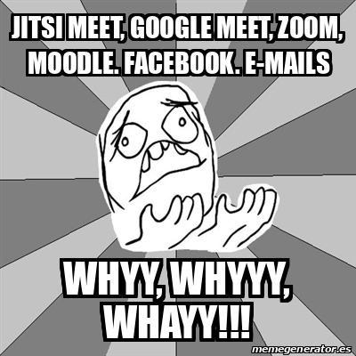 Meme Whyyy - jitsi meet, google meet, zoom, moodle. facebook. e-mails ...