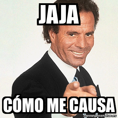 Meme Julio Iglesias - Jaja Cómo me causa - 31864165