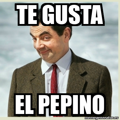Meme Mr Bean - Te gusta el pepino - 31864614