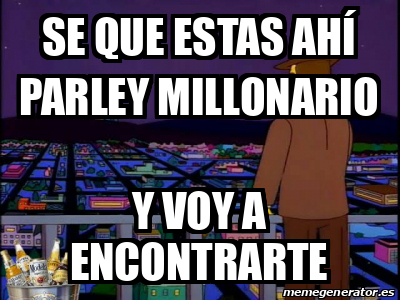 Meme Personalizado - Se que estas ahí parley millonario Y voy a ...