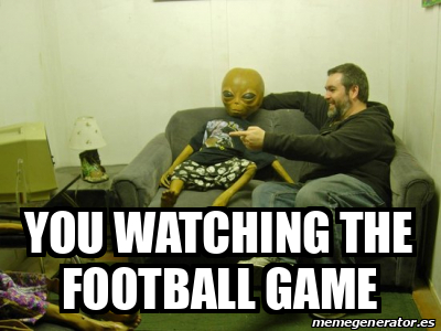 Meme Personalizado - You watching the football game - 31864860