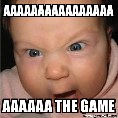 Meme Bebe furioso - aaaaaaaaaaaaaaaa aaaaaa the game - 31865116