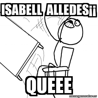 Meme Desk Flip Rage Guy - isabell alledes¡¡ queee - 31865438