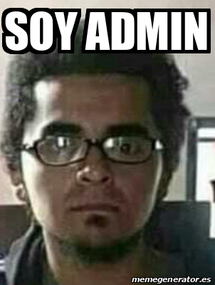 Meme Personalizado - Soy admin - 31865765
