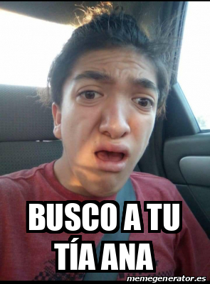 Meme Personalizado - Busco a tu tía Ana - 31865861