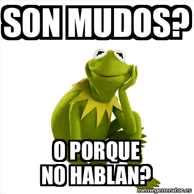 Meme Kermit the frog - son mudos? o porque no hablan? - 31866053