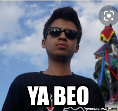 Meme Personalizado - Ya beo - 31866120