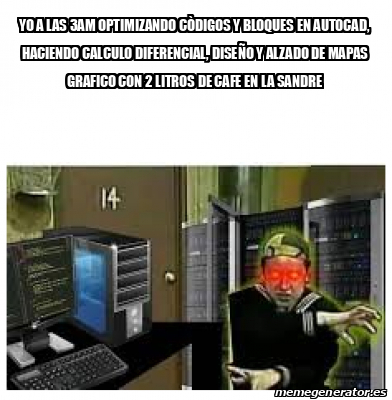 Meme Personalizado - Yo a las 3aM optimizando còdigos y bloques en ...