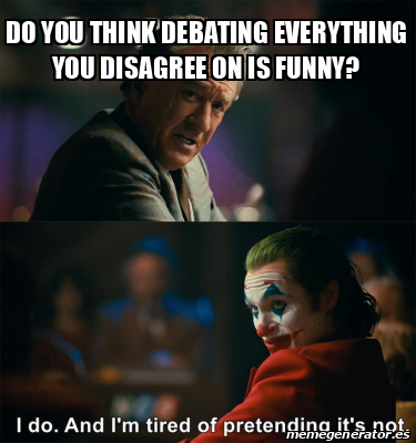 Meme Personalizado - Do you think debating everything you disagree on ...