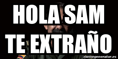 Meme Personalizado - HOLA SAM TE EXTRAÑO - 31867737
