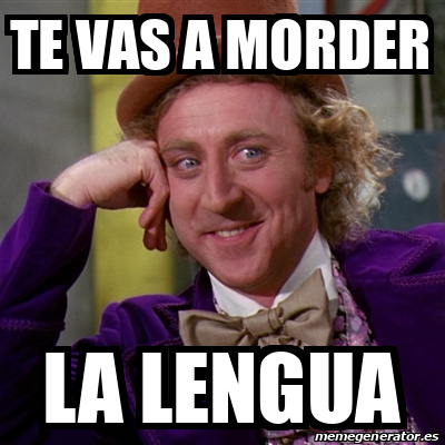Meme Willy Wonka - Te vas a morder La lengua - 31868377