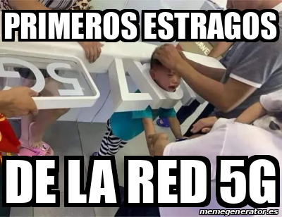 Meme Personalizado - Primeros estragos de la red 5g - 31868526