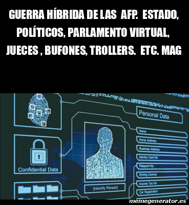 Meme Personalizado - GUERRA HÍBRIDA DE LAS AFP. ESTADO, POLÍTICOS ...