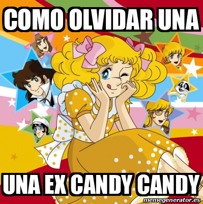 Meme Personalizado - COMO OLVIDAR UNA UNA EX CANDY CANDY - 31868868