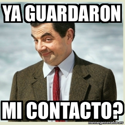 Meme Mr Bean - Ya guardaron mi contacto? - 31869606