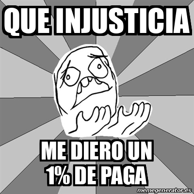 Meme Whyyy - Que injusticia me diero un 1% de paga - 31869643