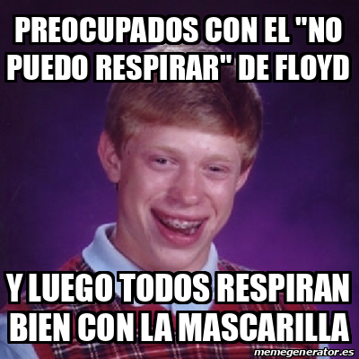 Meme Bad Luck Brian - preocupados con el "no puedo respirar" de floyd y ...