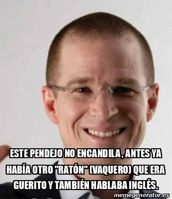 Meme Personalizado - este pendejo no encandila , antes ya había otro ...