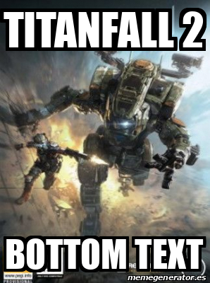 Meme Personalizado - Titanfall 2 Bottom text - 31870496