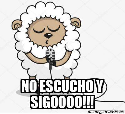 Meme Personalizado - No escucho y sigoooo!!! - 31870809