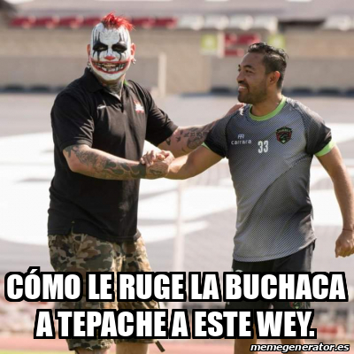 Meme Personalizado - Cómo le ruge la buchaca a tepache a este wey ...