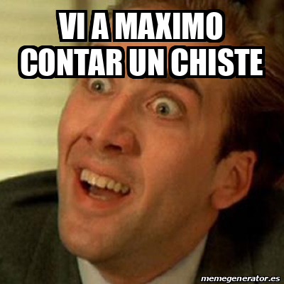 Meme No me digas - vi a maximo contar un chiste - 31871375