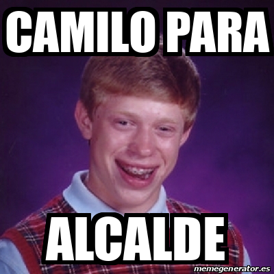 Meme Bad Luck Brian - Camilo para Alcalde - 31871464