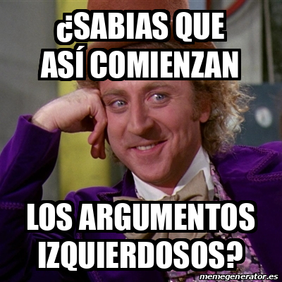 Meme Willy Wonka - ¿Sabias que así comienzan los argumentos ...