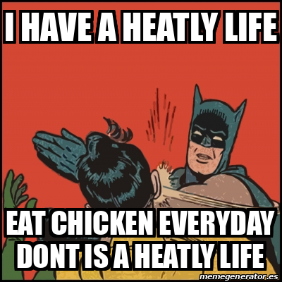 Meme Batman slaps Robin - I have a heatly life eat chicken everyday ...