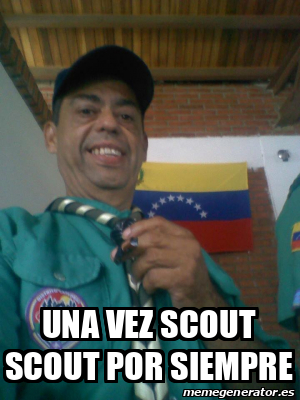 Meme Personalizado - una vez scout scout por siempre - 31872490