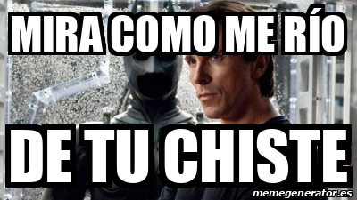 Meme Personalizado - mira como me río de tu chiste - 31872591