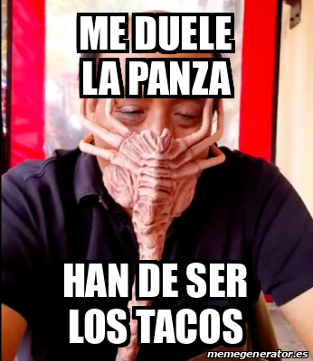 Meme Personalizado - me duele la panza han de ser los tacos - 31872737