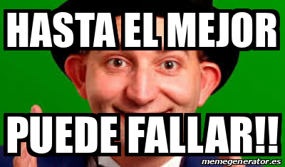 Meme Personalizado - hasta el mejor puede fallar!! - 31873138