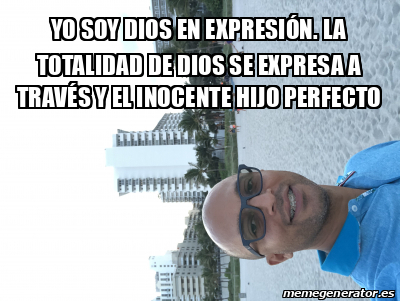 Meme Personalizado - YO soy Dios en expresión. La totalidad de Dios se ...