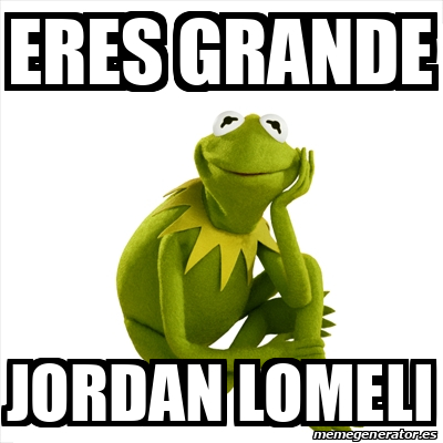 Meme Kermit the frog - ERES GRANDE JORDAN LOMELI - 31873340