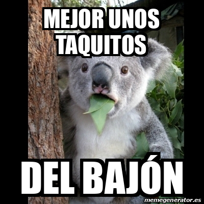 Meme Koala - mejor unos taquitos del bajón - 31873374