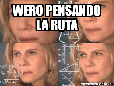 Meme Personalizado - Wero pensando la ruta - 31873428