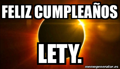 Meme Personalizado - FELIZ CUMPLEAÑOS LETY. - 31873749